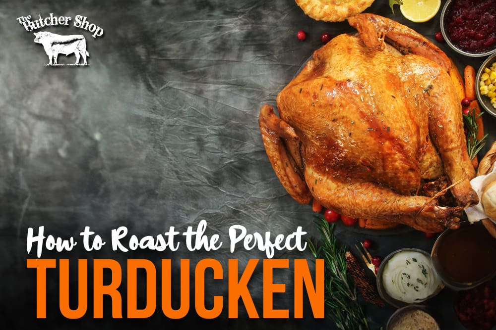 How to Roast the Perfect Thanksgiving Turducken - The Butcher Shop, Inc.