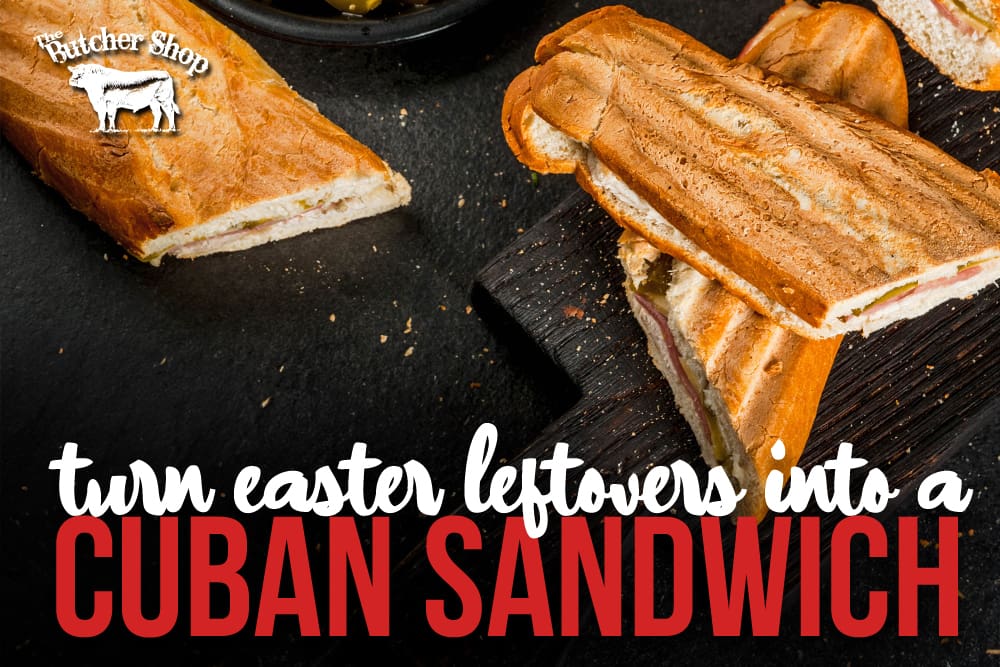Turn Your Easter Leftovers Into a Classic Cuban Sandwich - The Butcher ...